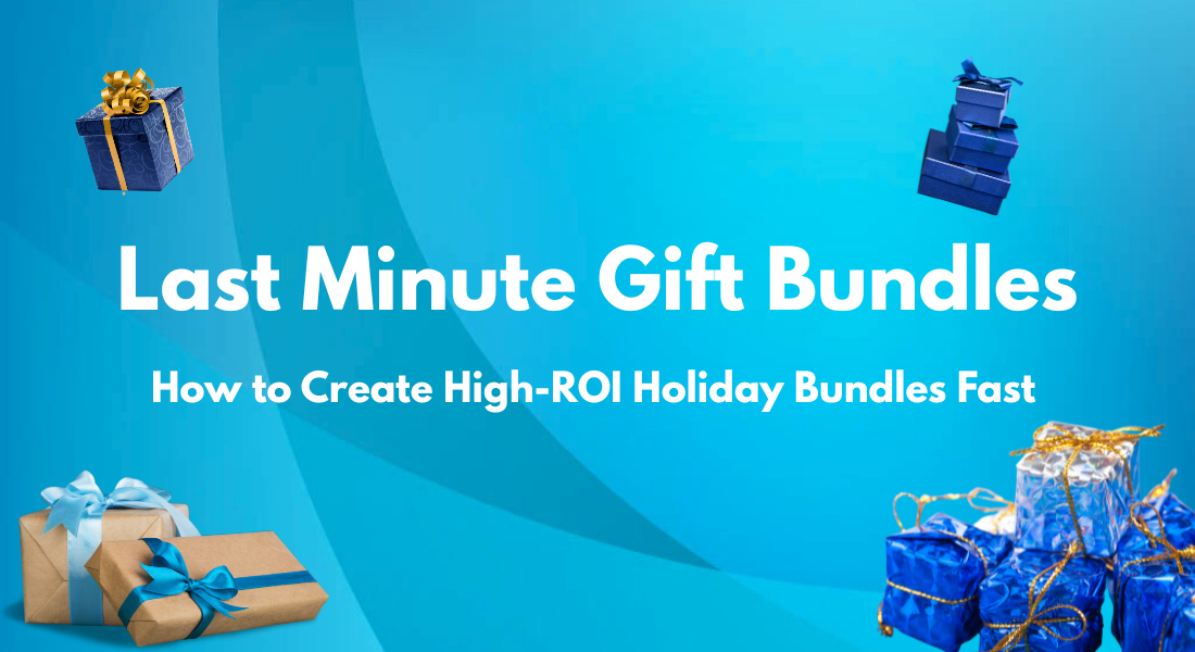 Last Minute Gift Bundles: Boost Holiday Sales Quickly